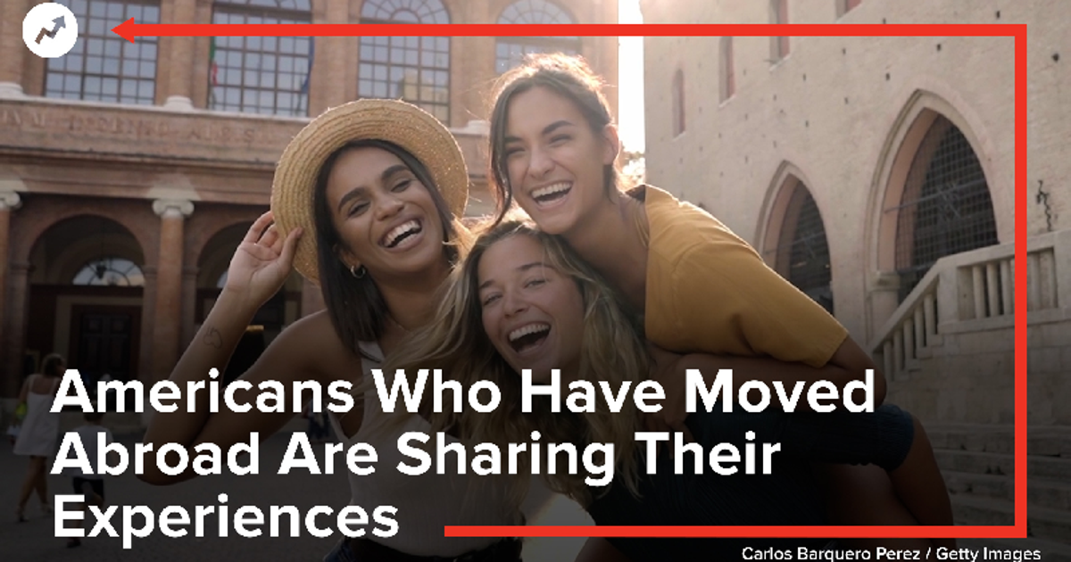 Americans Who Have Moved Abroad Are Sharing Their Experiences ...