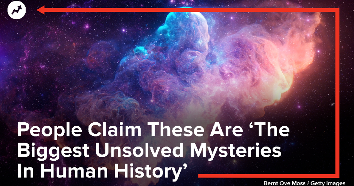 People Claim These Are ‘The Biggest Unsolved Mysteries In Human History ...