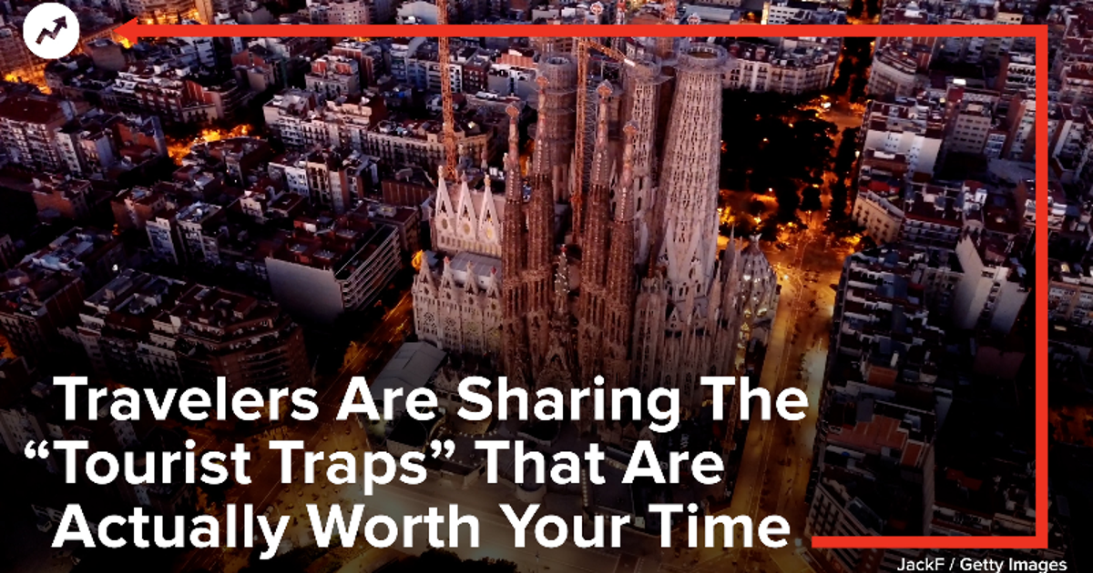 Travelers Are Sharing The “Tourist Traps” That Are Actually Worth Your ...