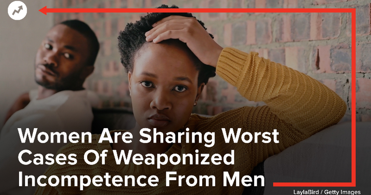 Women Are Sharing Worst Cases Of Weaponized Incompetence From Men ...