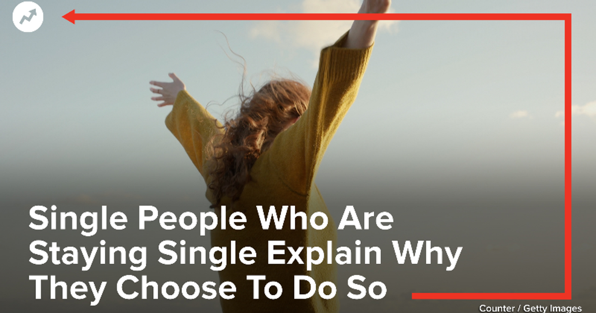 Single People Who Are Staying Single Explain Why They Choose To Do So ...