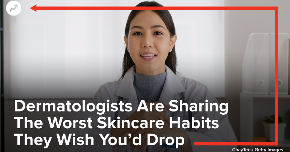 Dermatologists Are Sharing The Worst Skincare Habits They Wish You’d ...