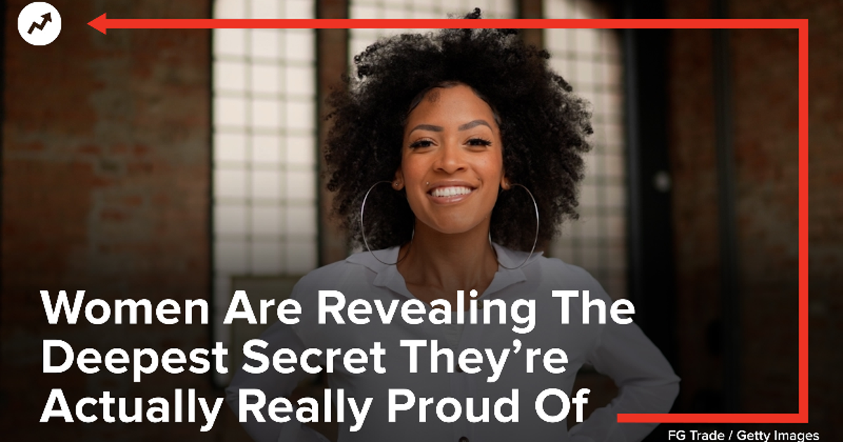 Women Are Revealing The Deepest Secret They Re Actually Really Proud Of
