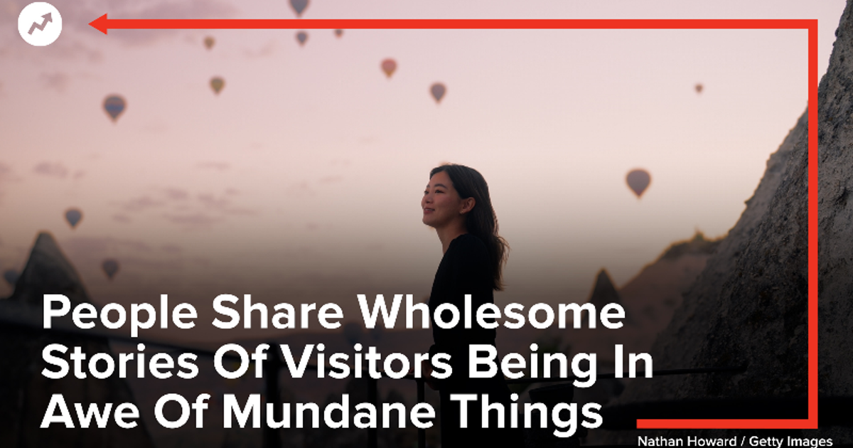 People Share Wholesome Stories Of Visitors Being In Awe Of Mundane ...