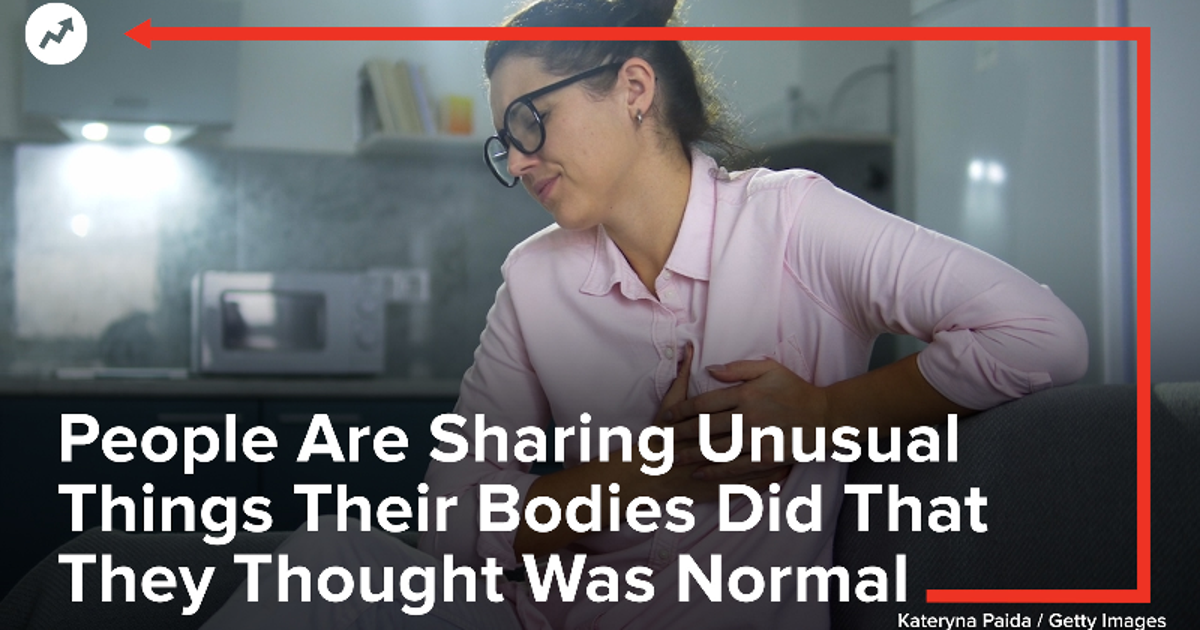 People Are Sharing Unusual Things Their Bodies Did That They Thought ...