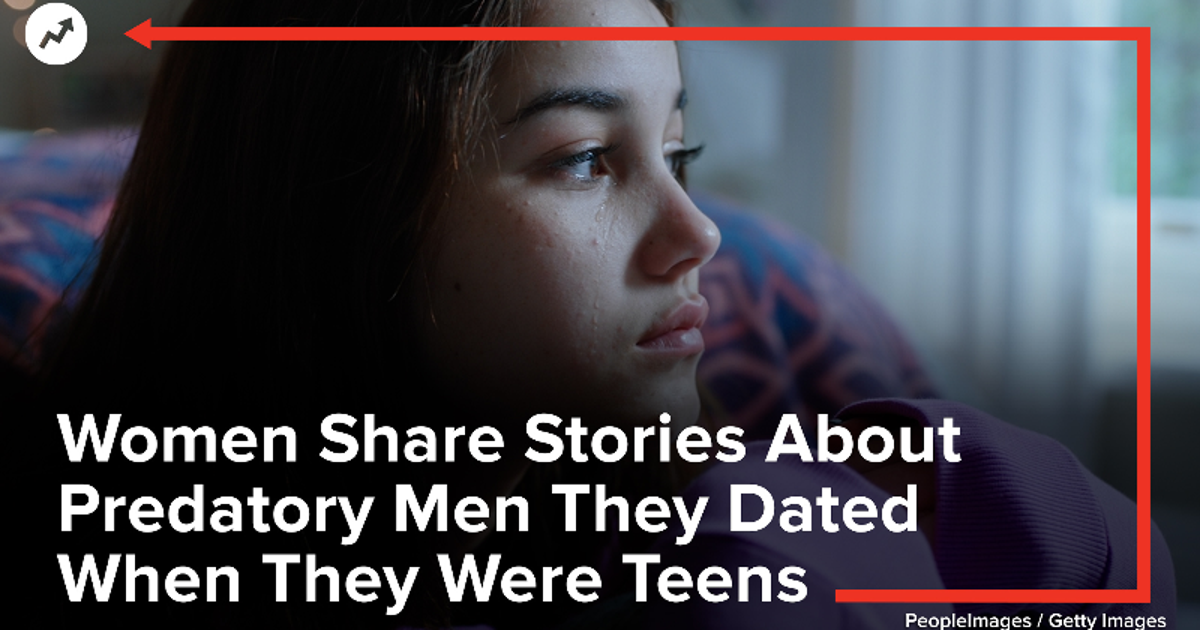 Women Share Stories About Predatory Men They Dated When They Were Teens ...