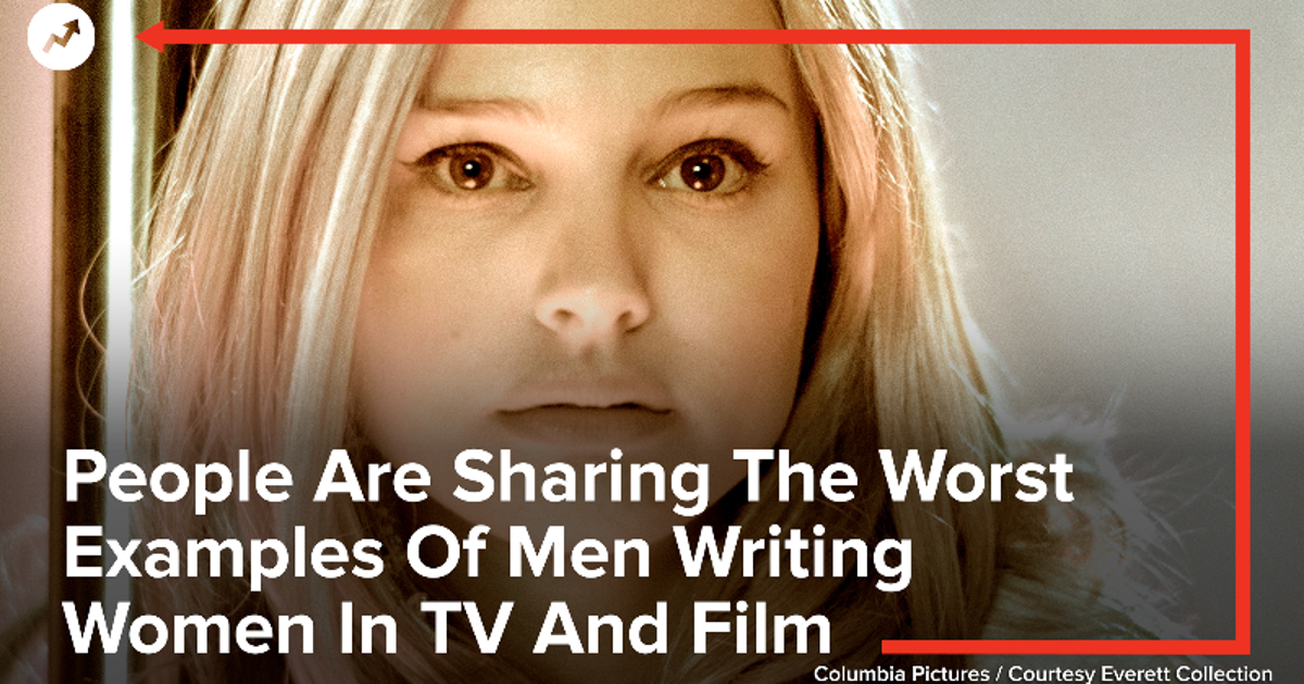 People Are Sharing The Worst Examples Of Men Writing Women In TV And ...