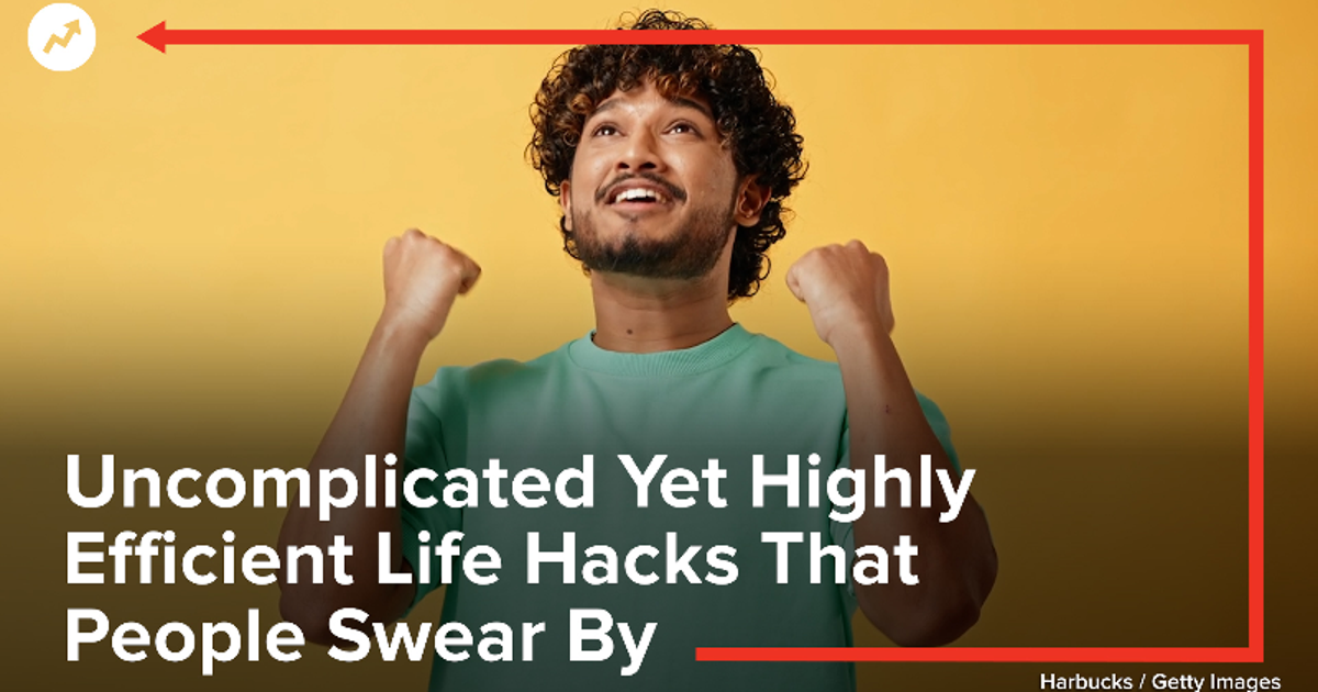Uncomplicated Yet Highly Efficient Life Hacks That People Swear By
