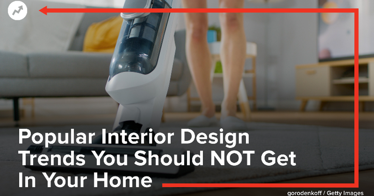 Popular Interior Design Trends You Should NOT Get In Your Home ...