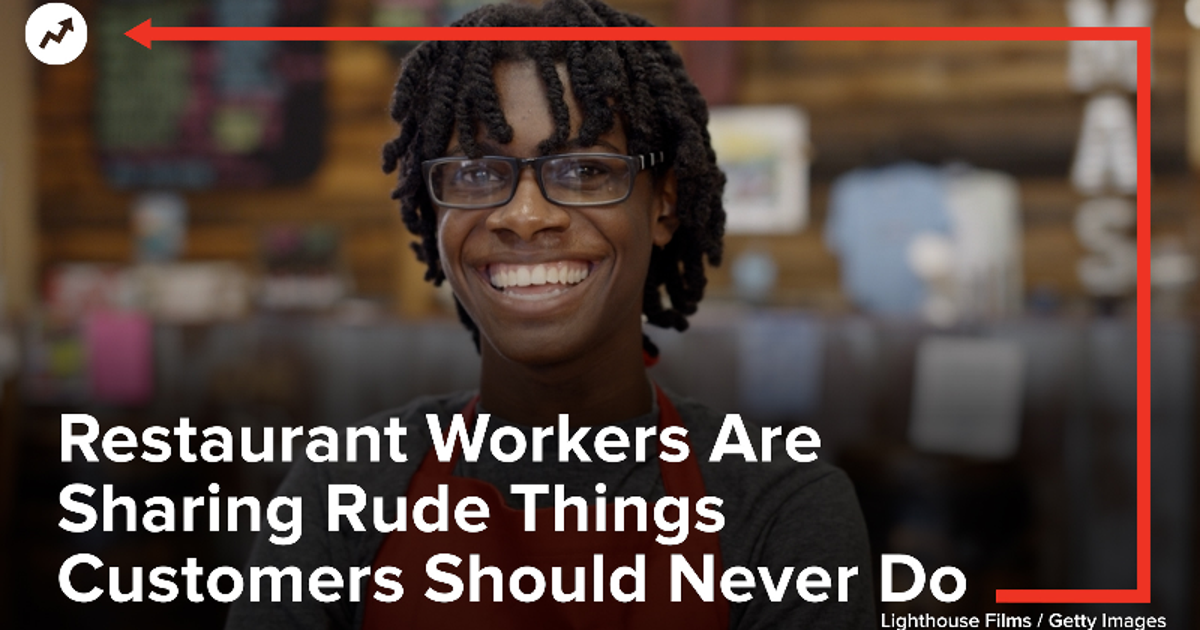 Restaurant Workers Are Sharing Rude Things Customers Should Never Do ...