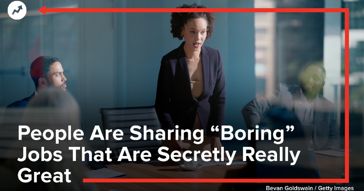 People Are Sharing “Boring” Jobs That Are Secretly Really Great ...