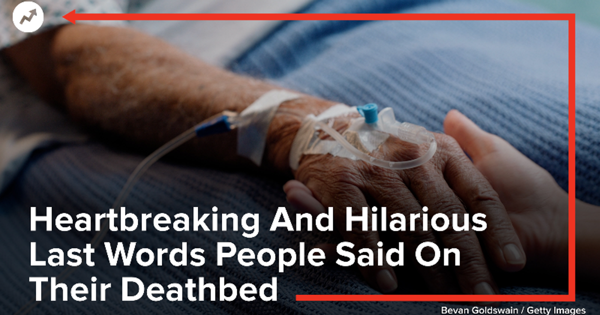 Heartbreaking And Hilarious Last Words People Said On Their Deathbed ...