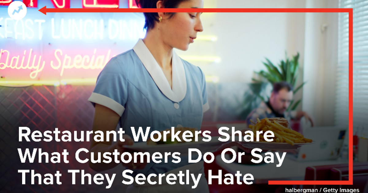 Restaurant Workers Share What Customers Do Or Say That They Secretly ...