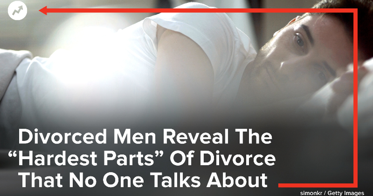 Divorced Men Reveal The “Hardest Parts” Of Divorce That No One Talks ...