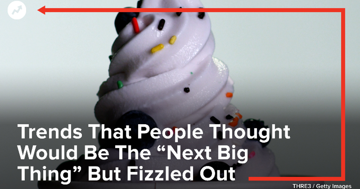 Trends That People Thought Would Be The “Next Big Thing” But Fizzled ...
