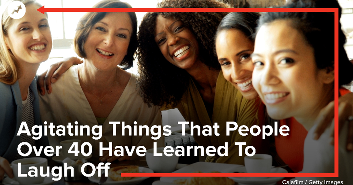 Agitating Things That People Over 40 Have Learned To Laugh Off ...