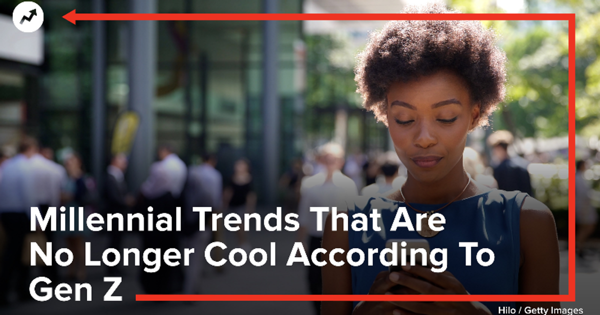 Millennial Trends That Are No Longer Cool According To Gen Z | HuffPost ...