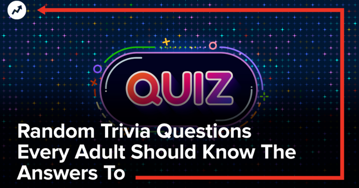 Random Trivia Questions Every Adult Should Know The Answers To ...
